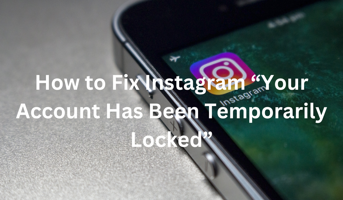 How to Fix Instagram “Your Account Has Been Temporarily Locked”